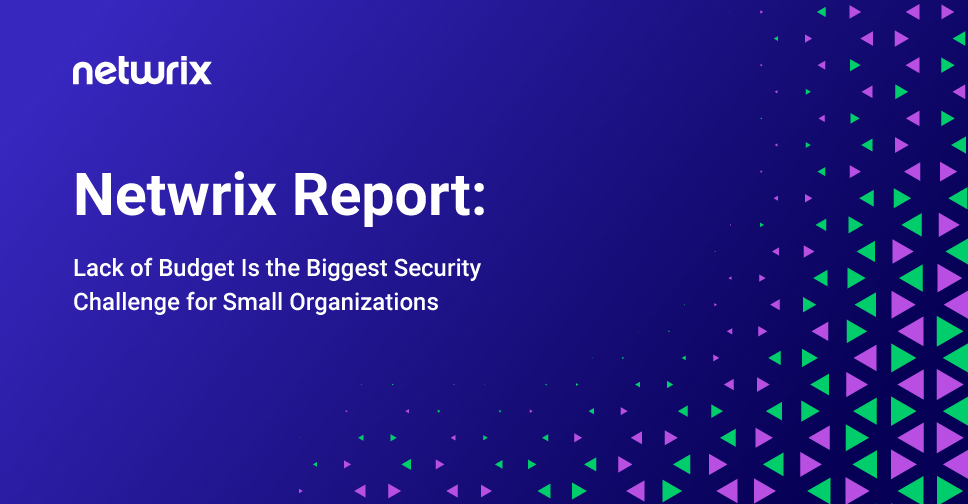 Netwrix Report: Lack of Budget Is the Biggest Security Challenge for Small Organizations